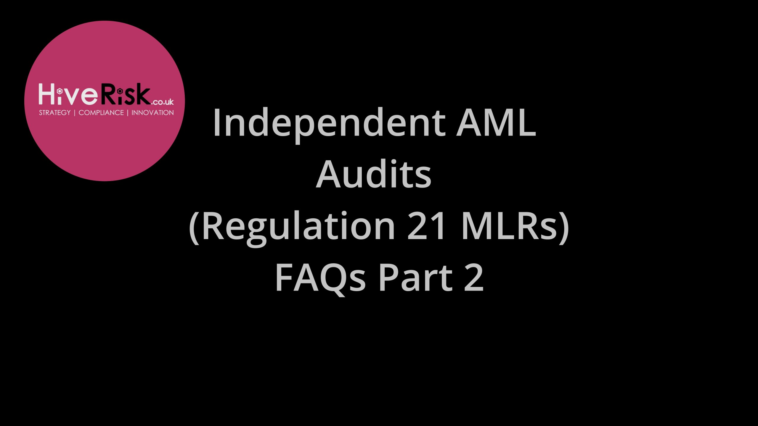 Regulation 21 Independent Audit FAQs [Part 2] - HiveRisk